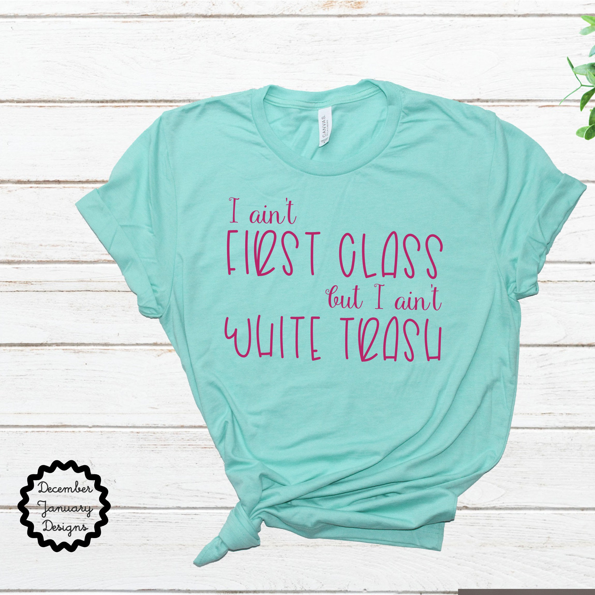 White Trash Shirt I Ain't First Class but I Ain't | Etsy