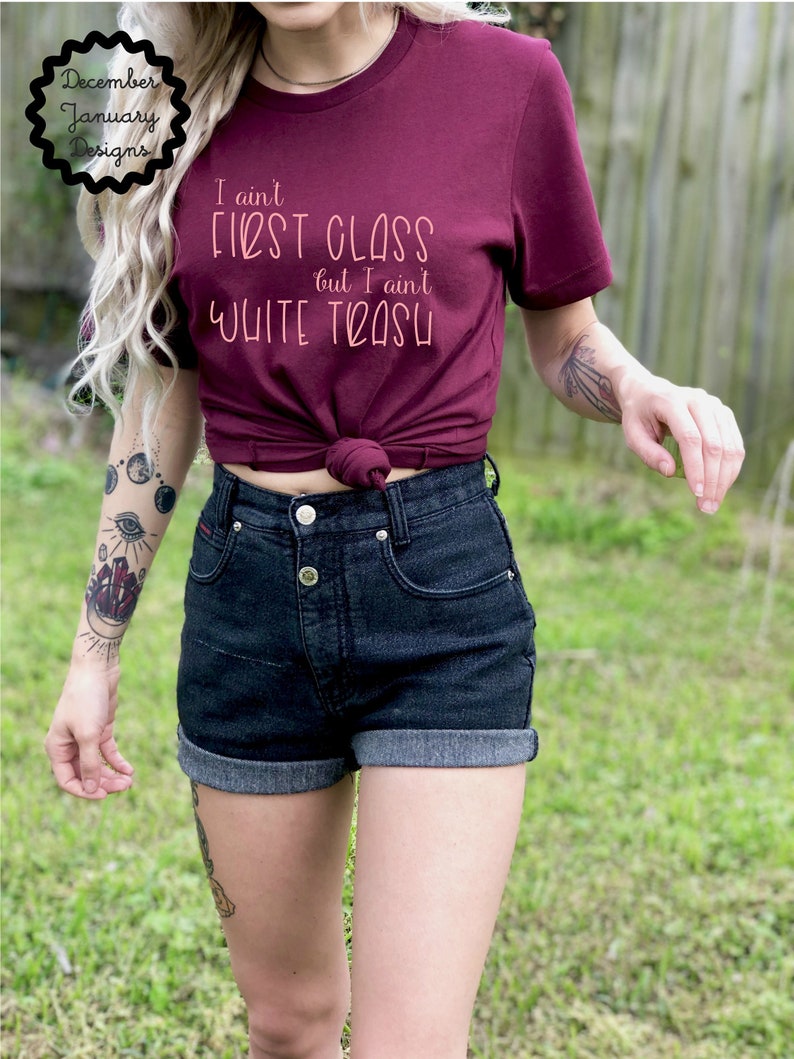 White Trash Shirt I Ain't First Class but I Ain't - Etsy