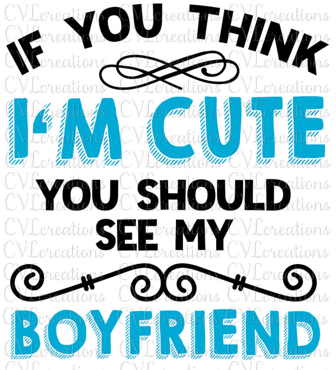 2 Designs: If You Think I'm Cute, You Should See My Boyfriend ...