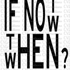 If Not Now Then When? Digital File SVG PNG DXF Pdf - Etsy