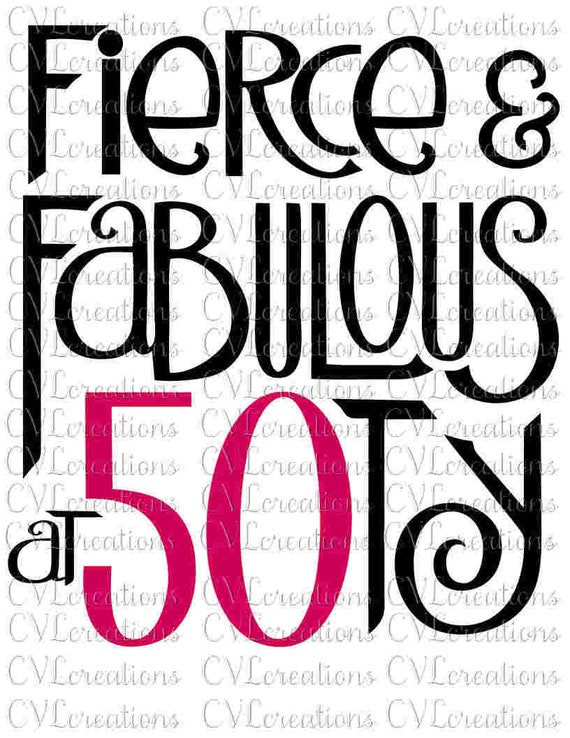 Fierce And Fabulous At 50 Fifty Digital File Svg Png Dxf Eps Pdf Etsy