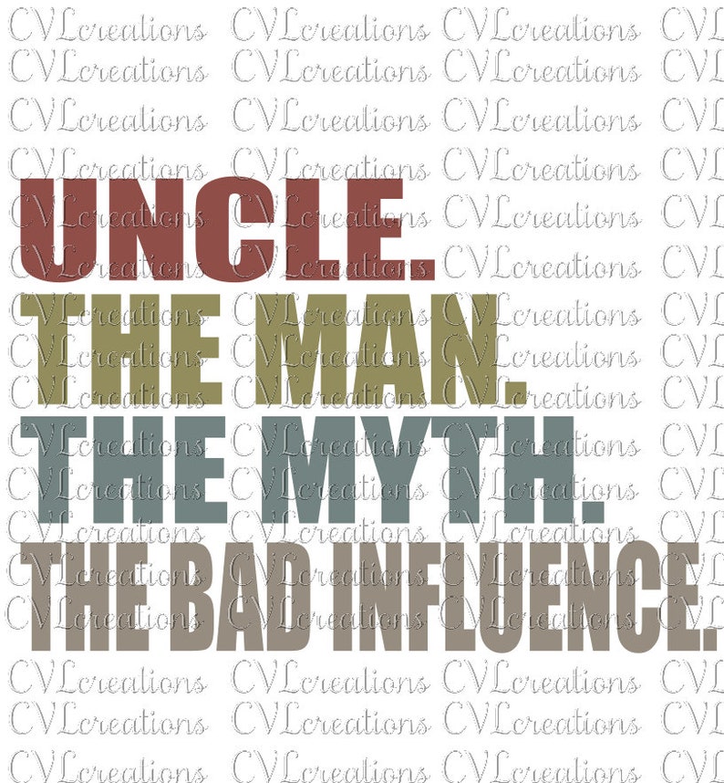Uncle. the Man. the Myth. the Bad Influence. Digital File SVG PNG DXF ...