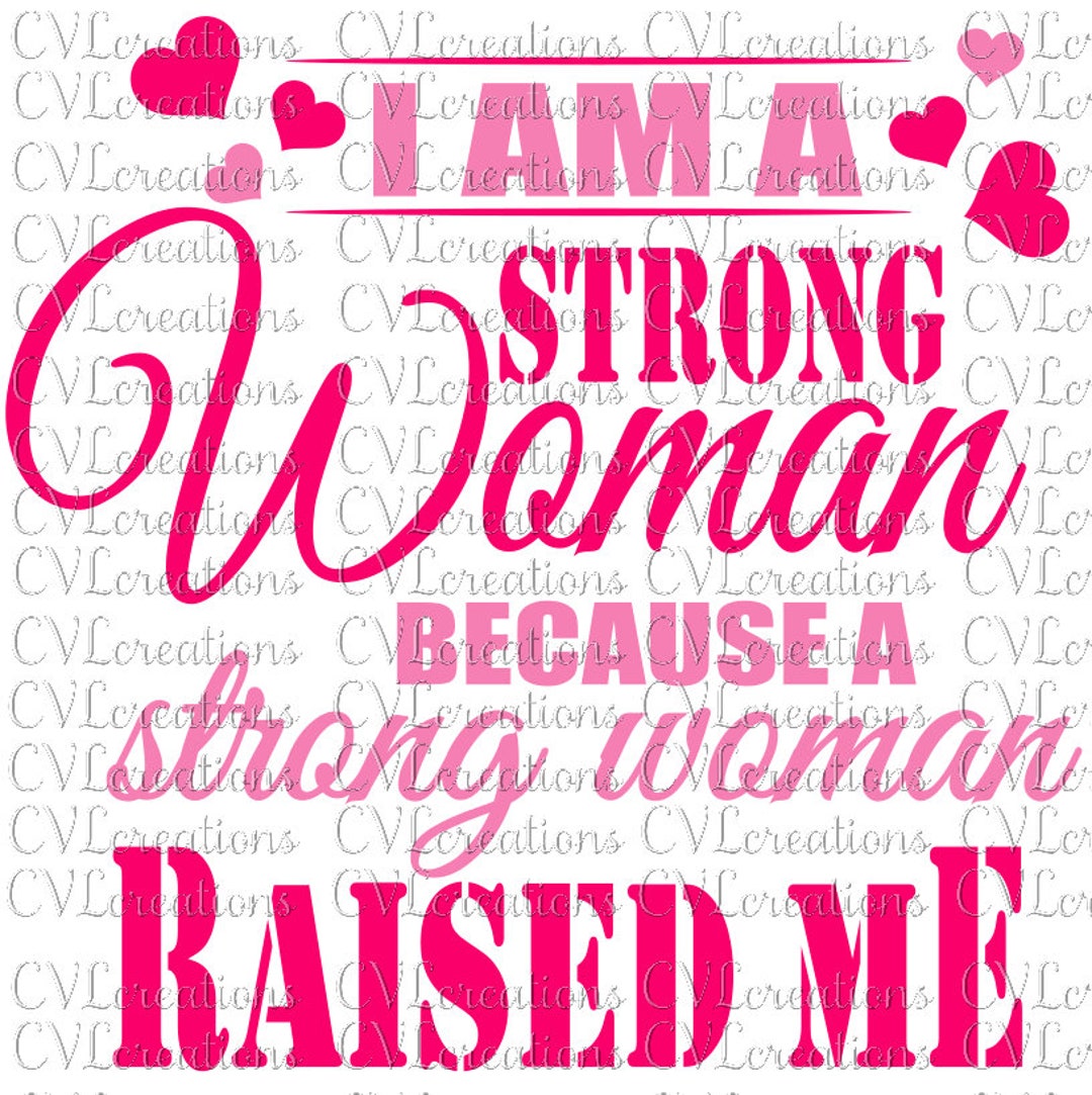 I Am a Strong Woman Because a Strong Woman Raised Me Digital File SVG ...