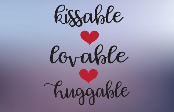 Kissable Lovable Huggable Svg Love Svg Valentines Svg Cut - Etsy