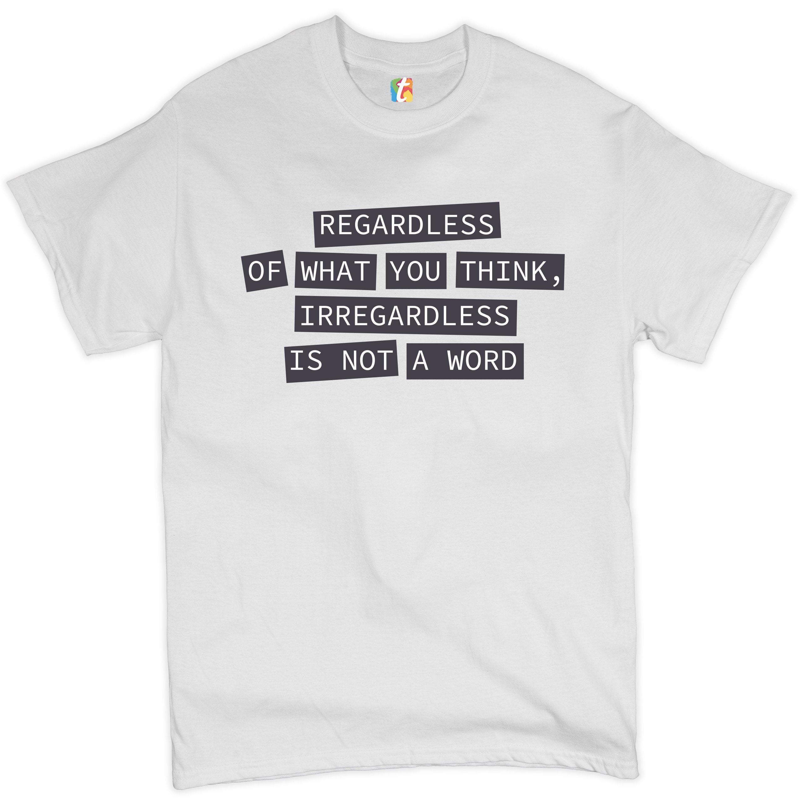 Irregardless is Not a Word T-shirt Grammar Police Funny - Etsy UK