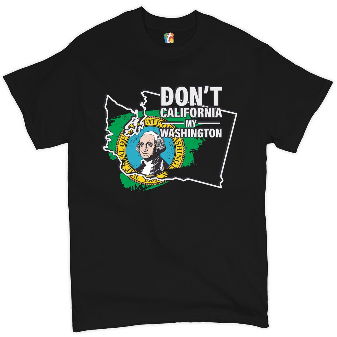 Don't California My Washington T-shirt I Love the Evergreen State, Gift ...