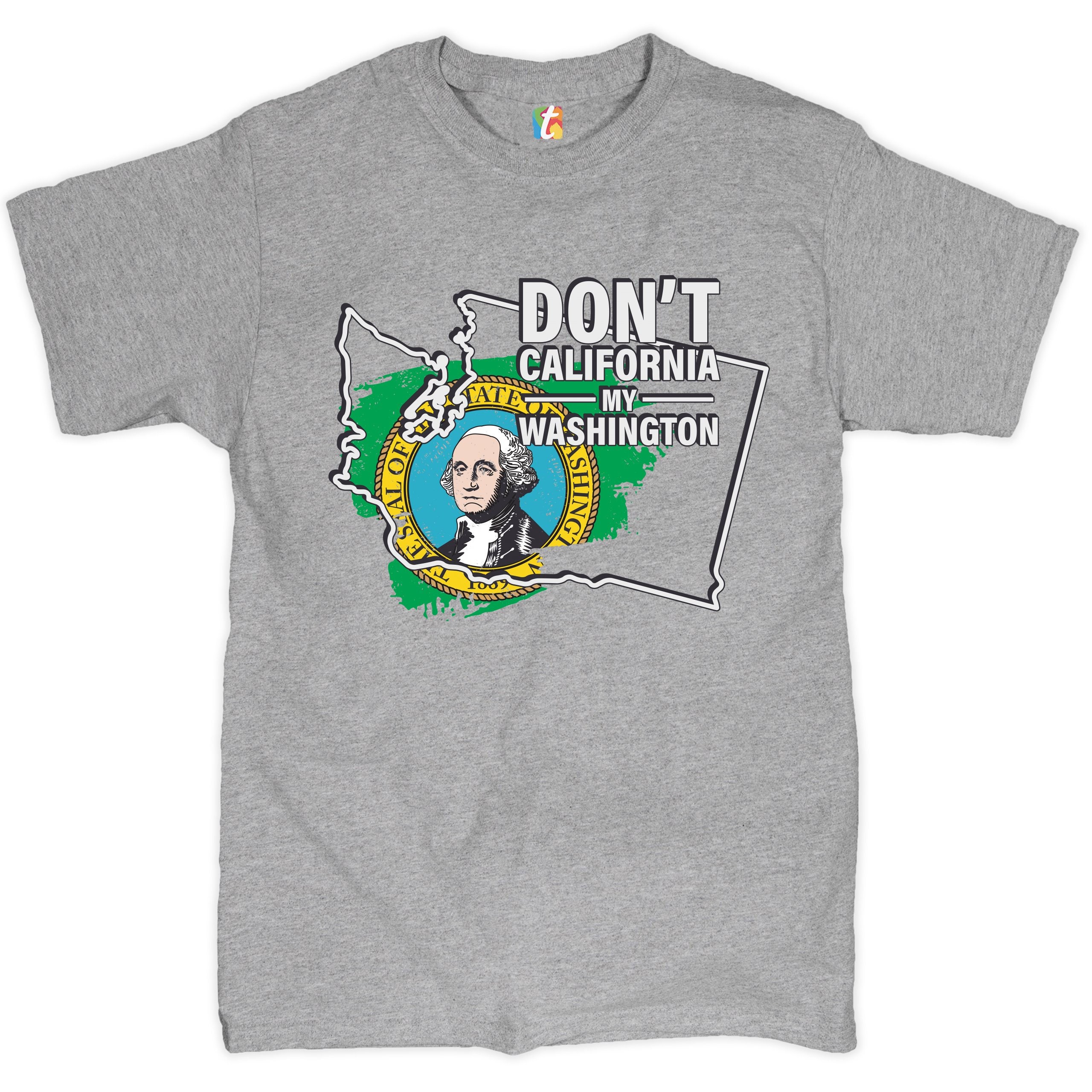 Don't California My Washington T-shirt I Love the Evergreen State, Gift ...