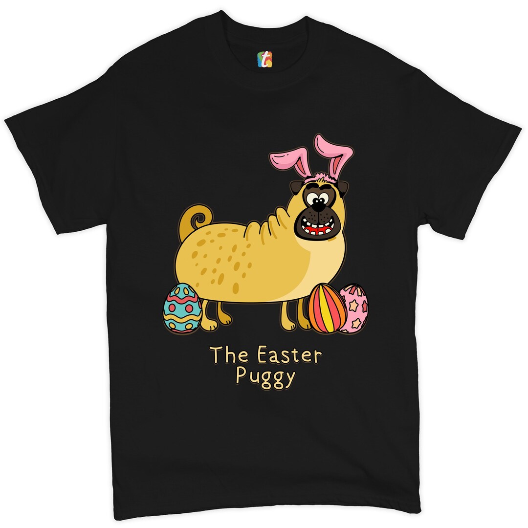 The Easter Puggy T-shirt Cute Pug With Bunny Ears, Easter Eggs, Happy ...