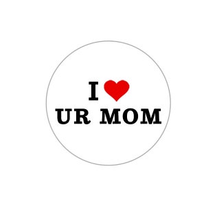 I Love Ur Mom Button Pin, Heart Button Pin; I Love Your Mom; Gag Gift ...