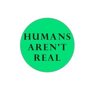 Humans Aren't Real 1.25" Button Pin Badge; Aliens, Space ...