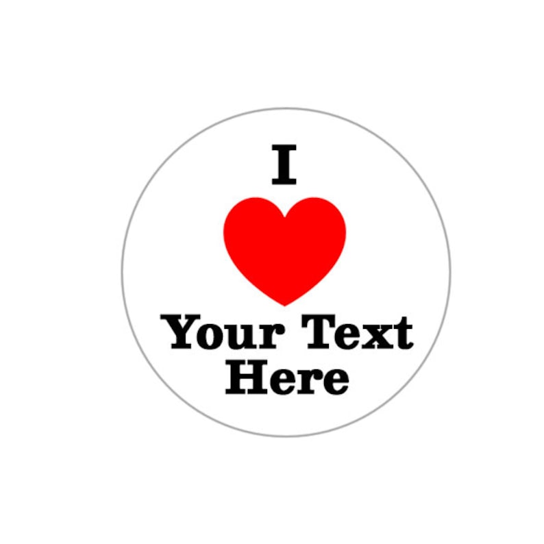 Customized I Heart Buttons, I Love (your Text Here) 1.25" or 2.25 ...