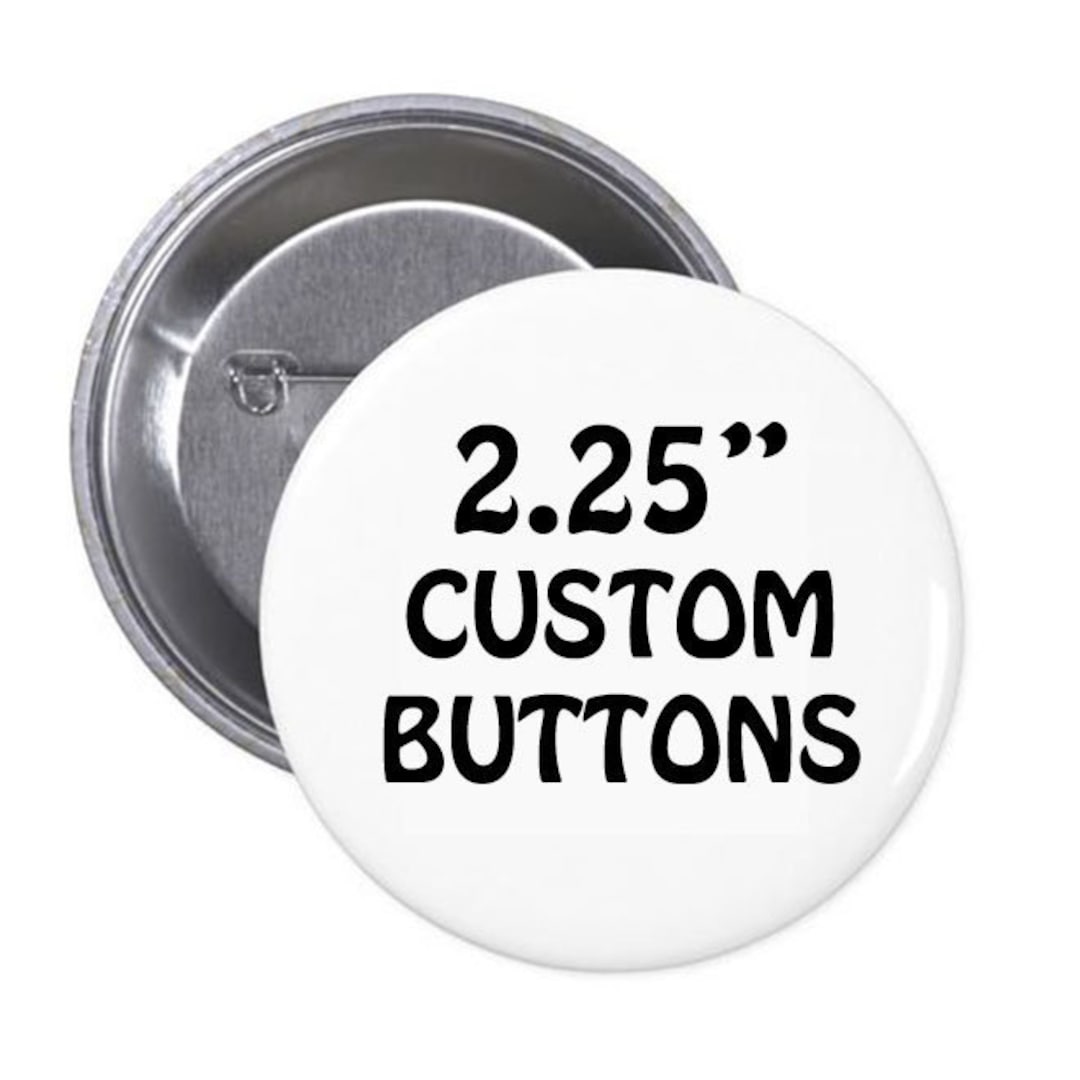 Custom Buttons - 2.25" Pinback Button, Design Your Own Button, Personalized Buttons ...