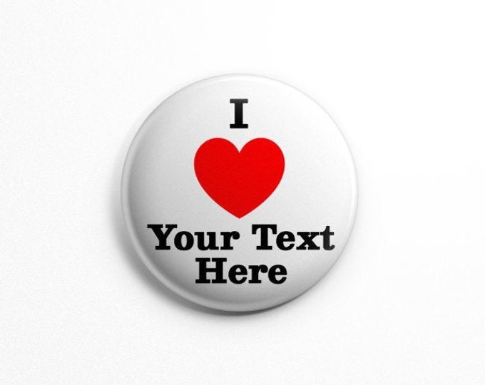 Customized I Heart Buttons, I Love your Text Here 1.25 or 2.25 Pinback ...