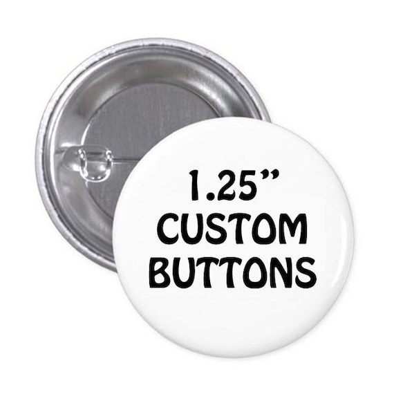 Custom Buttons 1.25 Pinback Button Design Your Own - Etsy