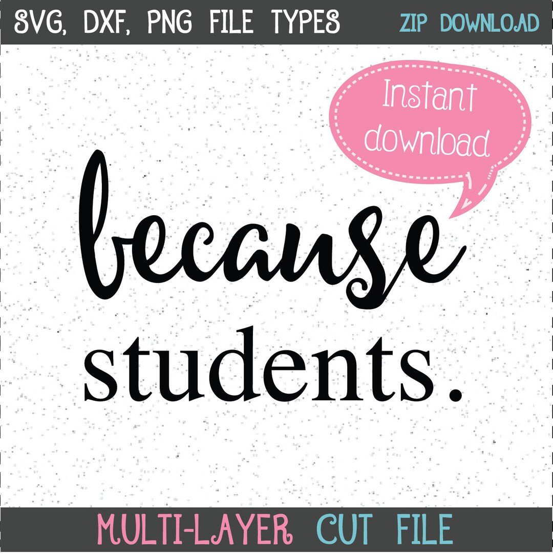 Because Students SVG, Students Svgs, Teachers SVG, Cricut Cut File ...