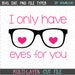 I Only Have Eyes for You, Hearts SVG, Heart SVG, Valentine's Day, First ...