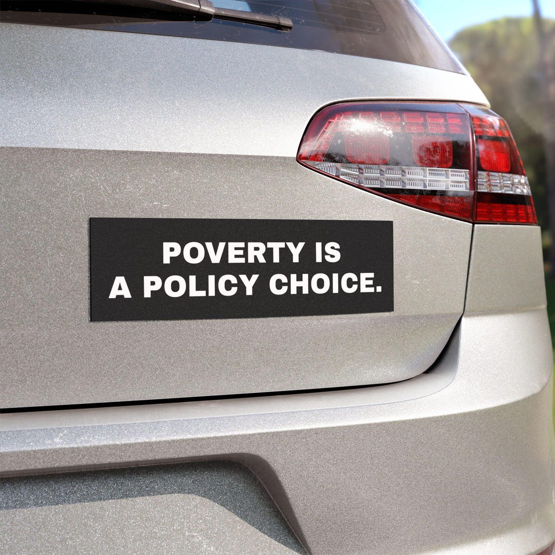 Poverty is a Policy Choice Car Magnets, Political Message Magnet ...
