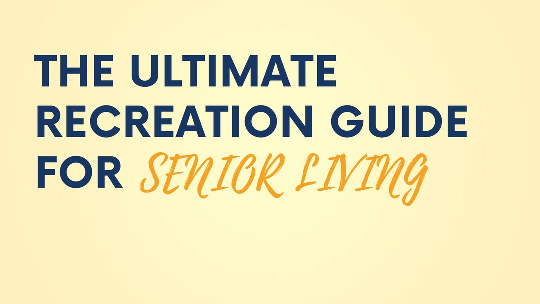The Ultimate Recreation Guide for SENIOR Living-never Run Out of Ideas ...