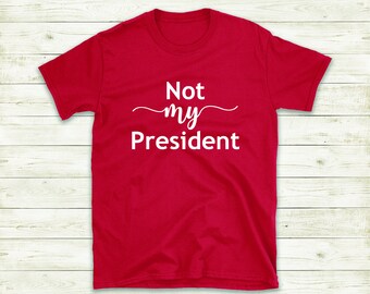 Not My President T Shirt - Etsy