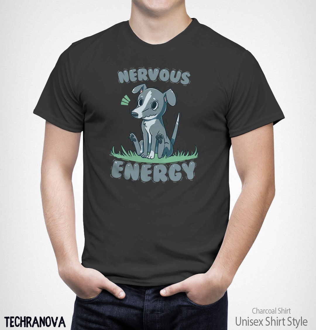 Nervous Energy Greyhound - Anxiety Greyhound Dog T-shirt // Cute Dog ...