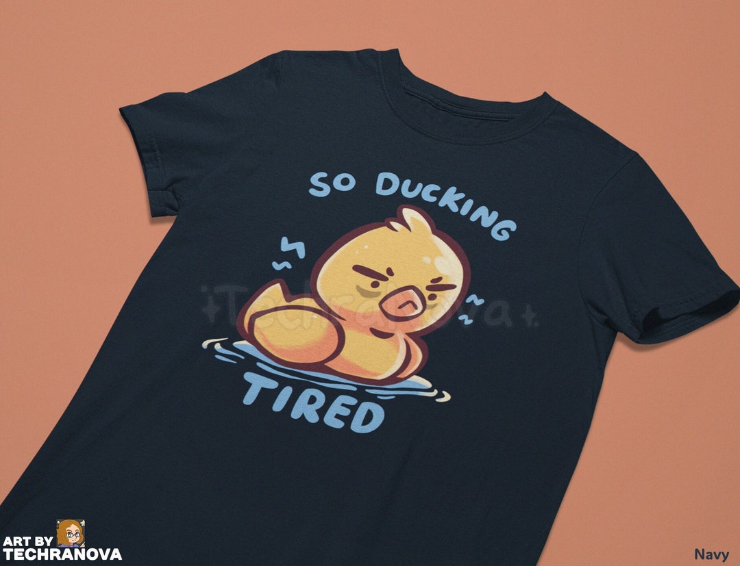 So DUCKING Tired - Cute Duck T-shirt // Sleepy Duck Clothing // Tired ...