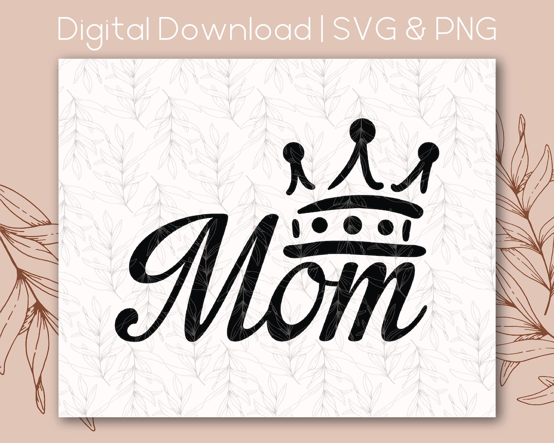 Mom Queen | SVG PNG | Digital Download - Etsy