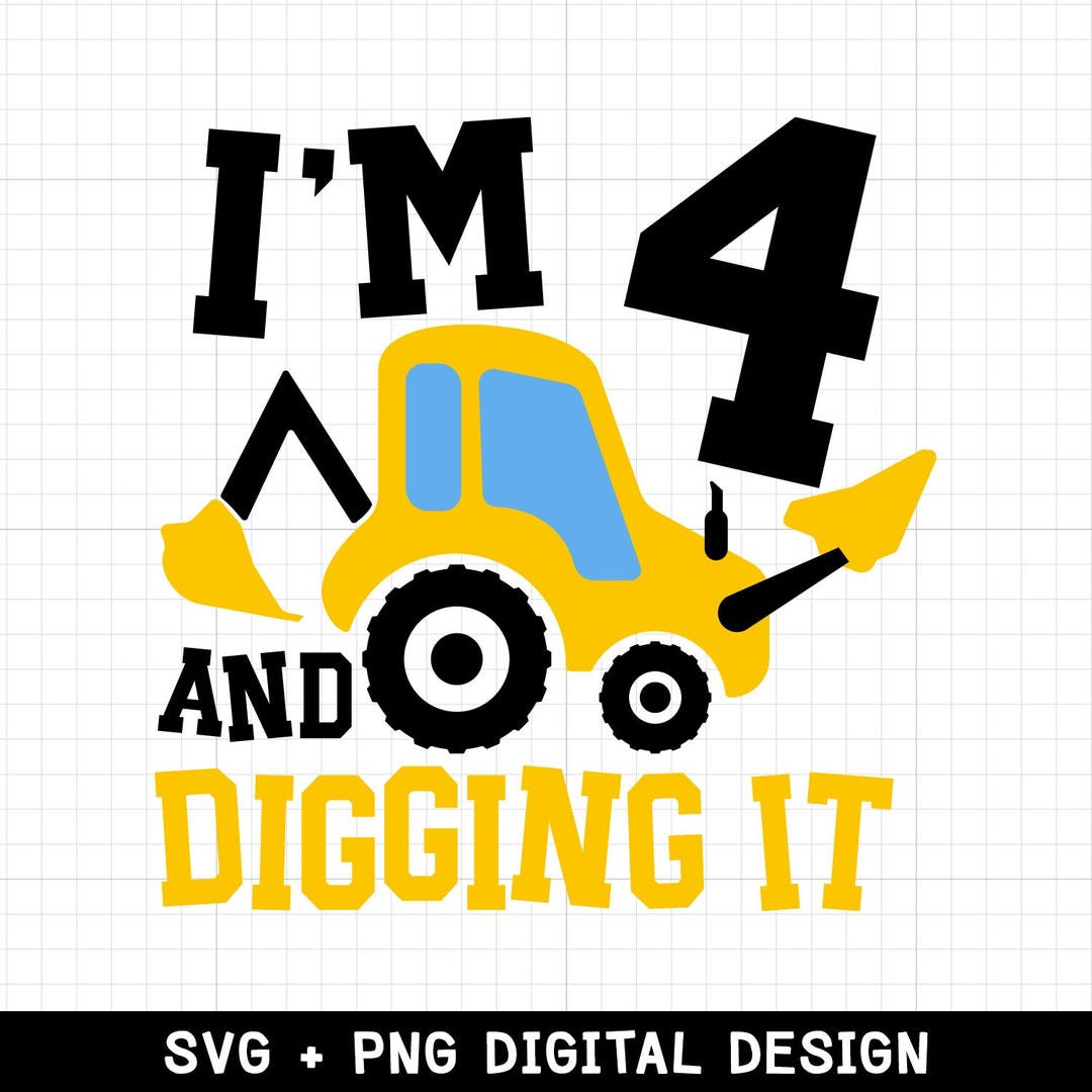 I'm 4 and Digging It SVG, Construction Birthday (SVG, PNG) - Etsy