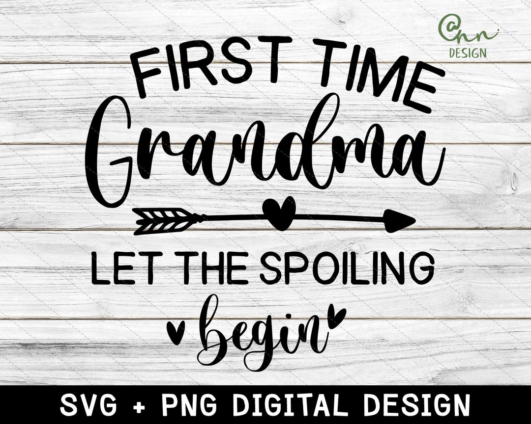 First Time Grandma Let the Spoiling Begin Svg Grandma Svg - Etsy