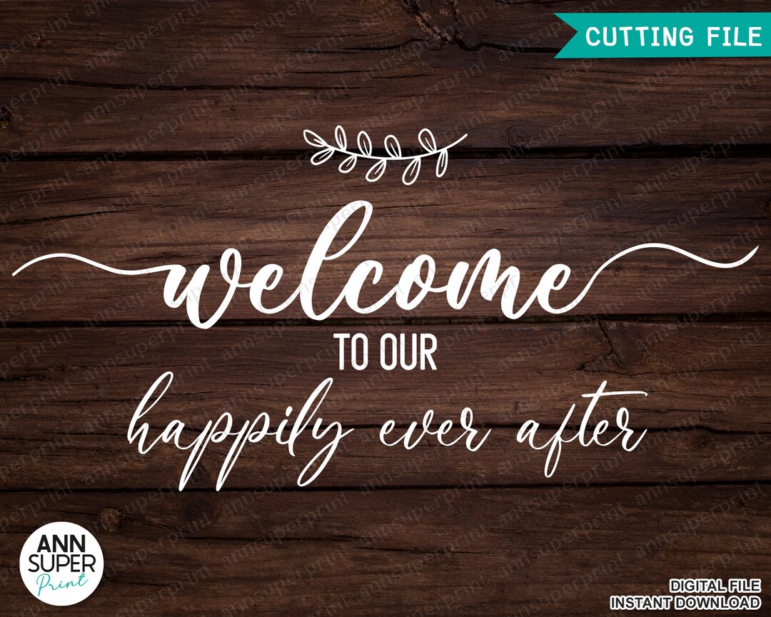 Welcome to Our Happily Ever After SVG, Wedding Sign (digital Download ...