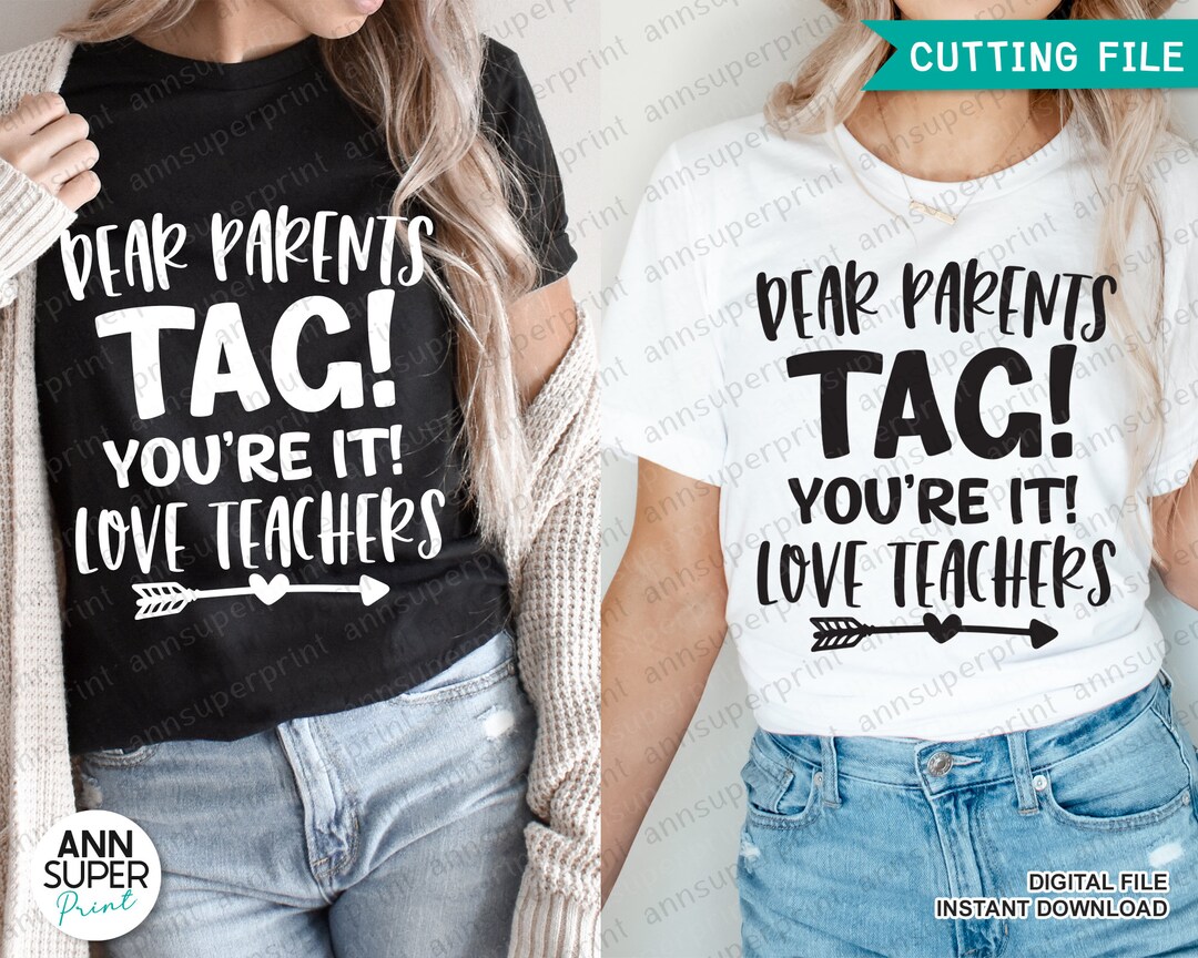 Dear Parents, Tag! You’re It! Love Teachers SVG, Funny Teacher Quote ...