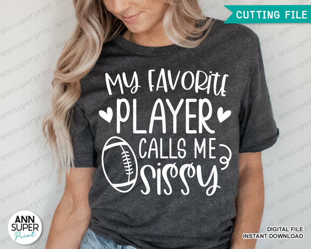 My Favorite Player Calls Me Sissy Svg Png Football Sissy Svg Etsy