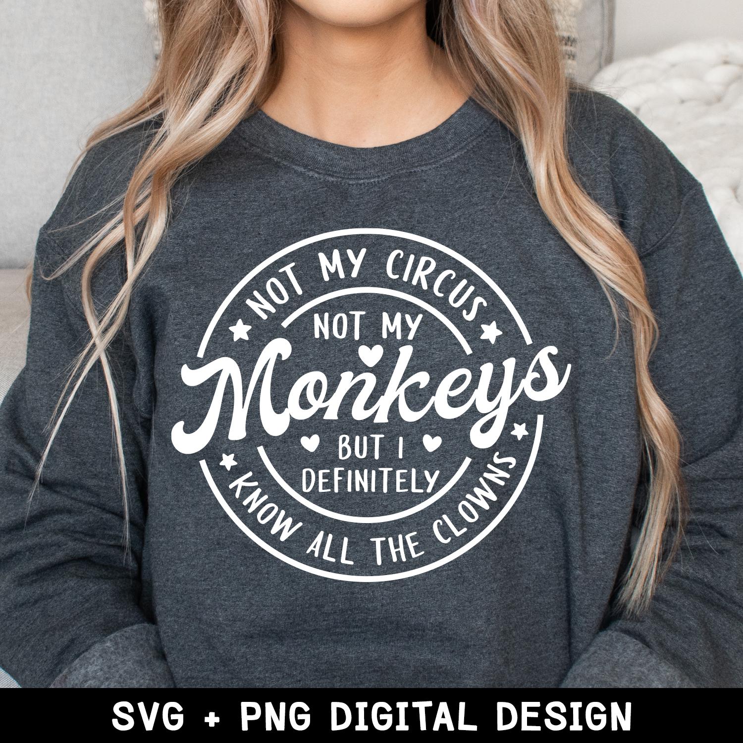 Not My Circus Svg, Not My Monkeys Svg, but I Definitely Know All the ...