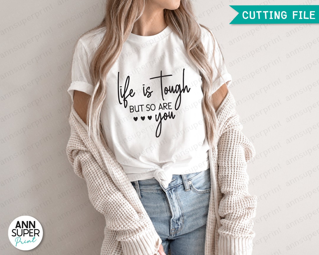 Life is Tough but so Are You SVG, Positive Quote, PNG DXF (digital ...