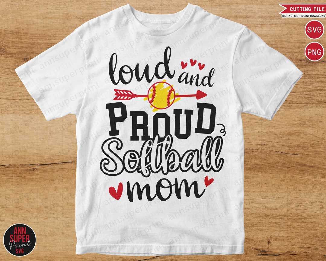 Loud And Proud Softball Mom Svg Softball Mom Svg Softball Mom Shirt