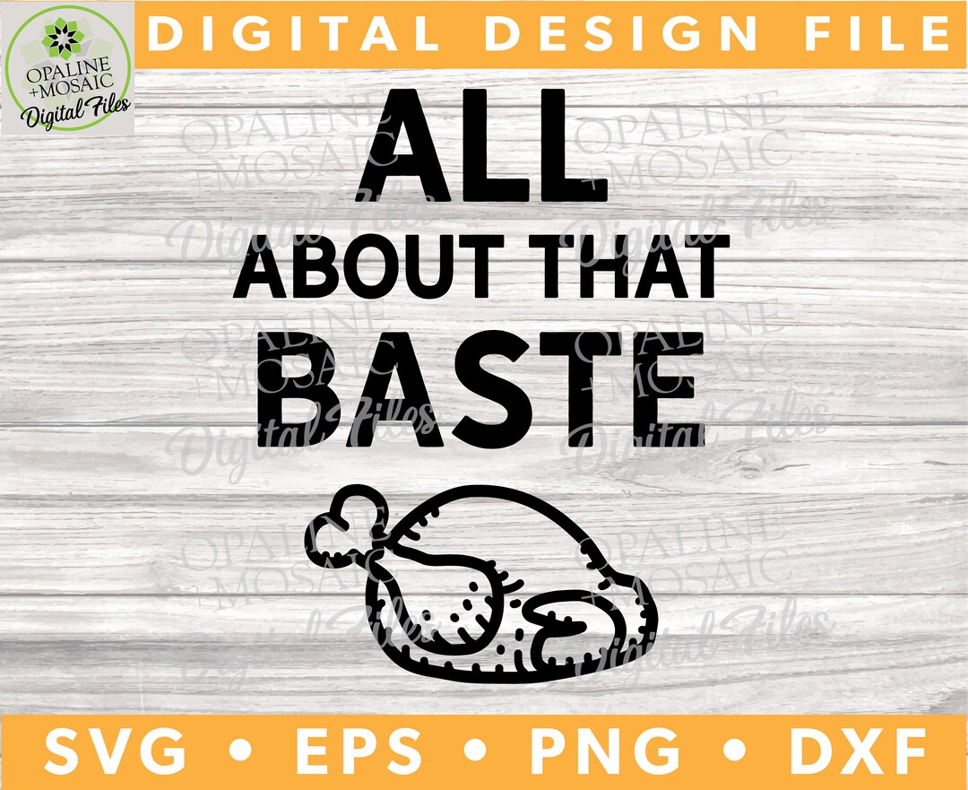 All About That Baste - Thanksgiving SVG - Turkey - Food - Dinner ...