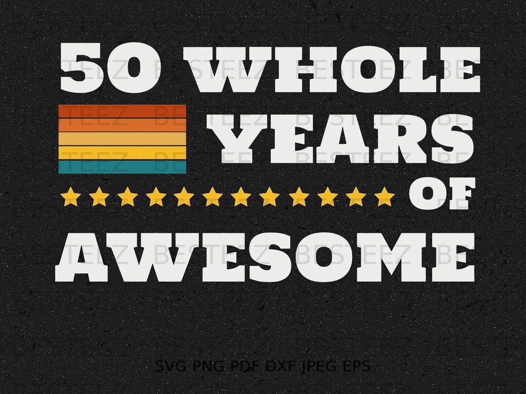 50 Whole Years of Awesome Svg File 50th Birthday Png - Etsy
