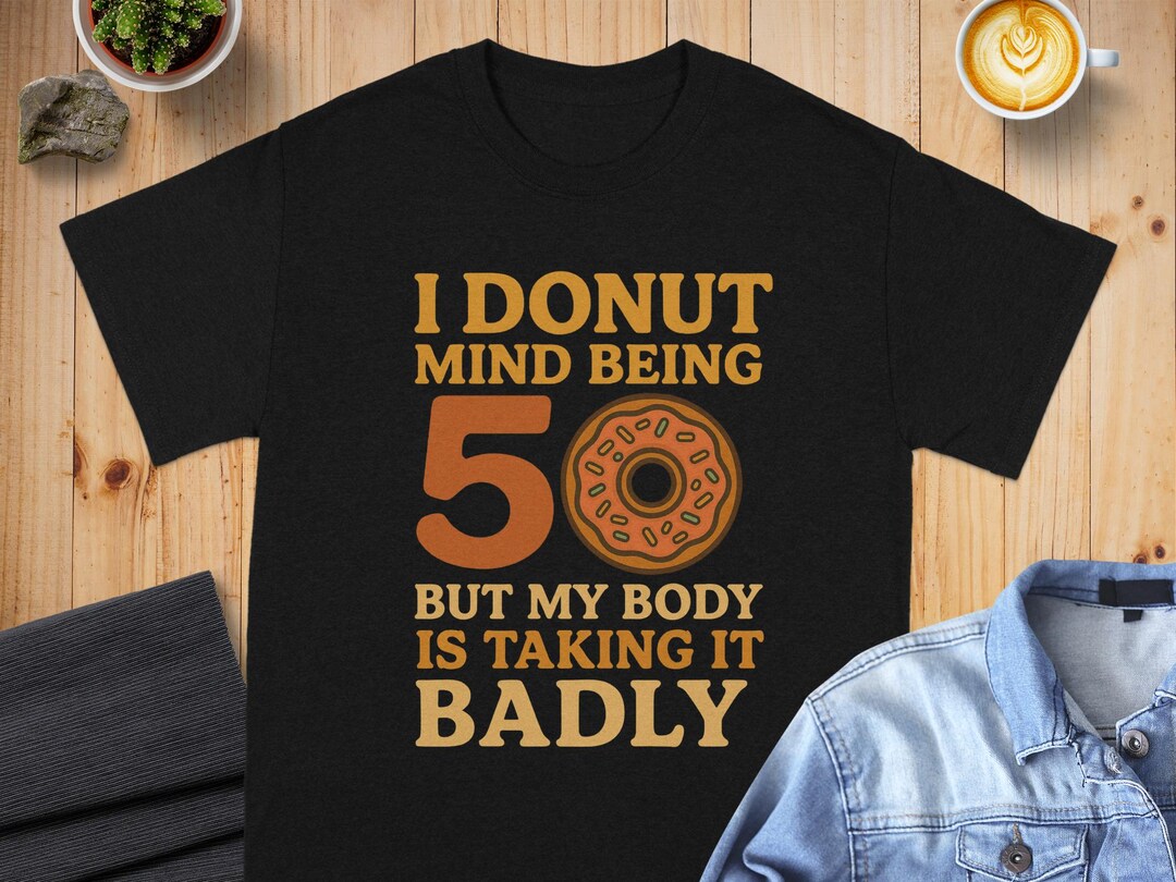 50th Birthday Donut T-shirt, Funny Birthday Tee, Turning 50 Gift ...