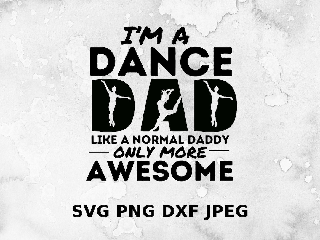 Dance Dad Digital Design - SVG, JPEG, PNG, Dxf - Instant Download ...