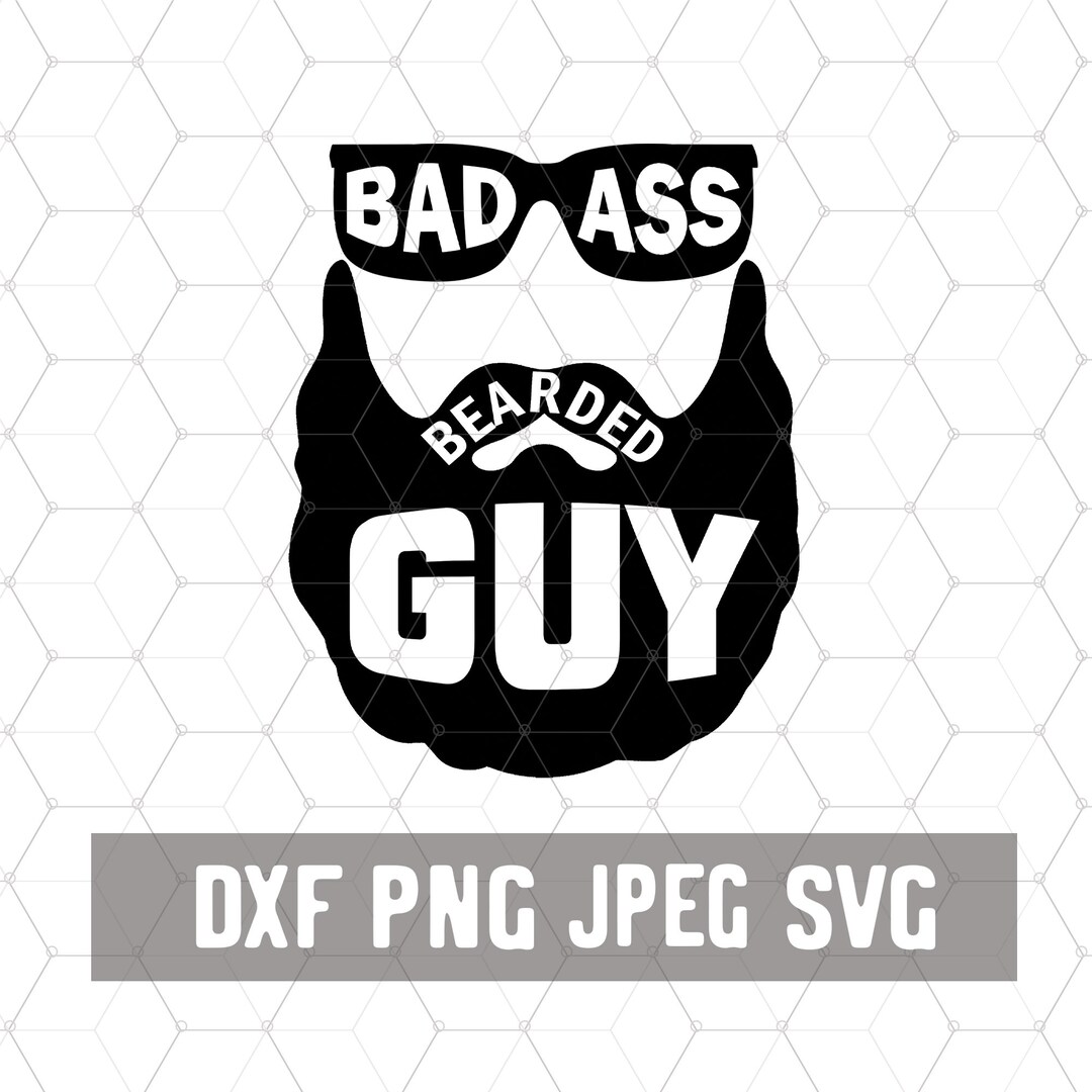 Bad Ass Bearded Guy SVG- Beard Gifts Men Download - Fathers Day Dad ...