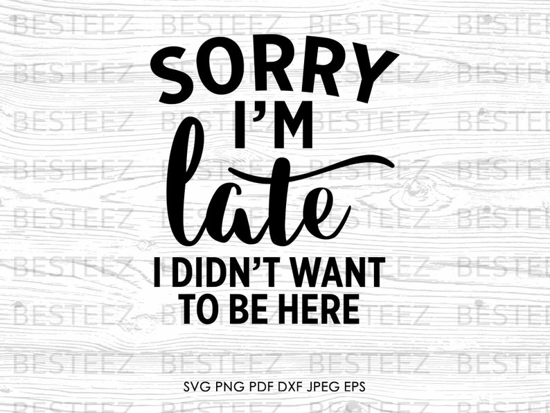 Sorry I'm Late Svg File Funny Png Digital Download - Etsy