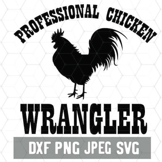 Professional Chicken Wrangler SVG PNG DXF Files Digital - Etsy