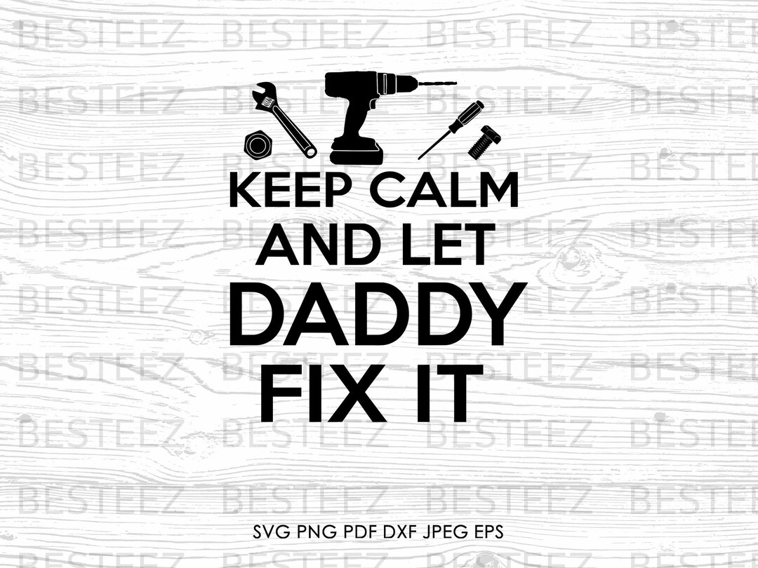 Keep Calm Daddy Fix It Svg File- Fathers Day Png - Digital Download ...