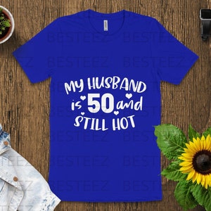 My Husband is 50 and Still Hot Svg File- 50th Birthday Png - Digital ...