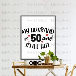 My Husband is 50 and Still Hot Svg File- 50th Birthday Png - Digital ...
