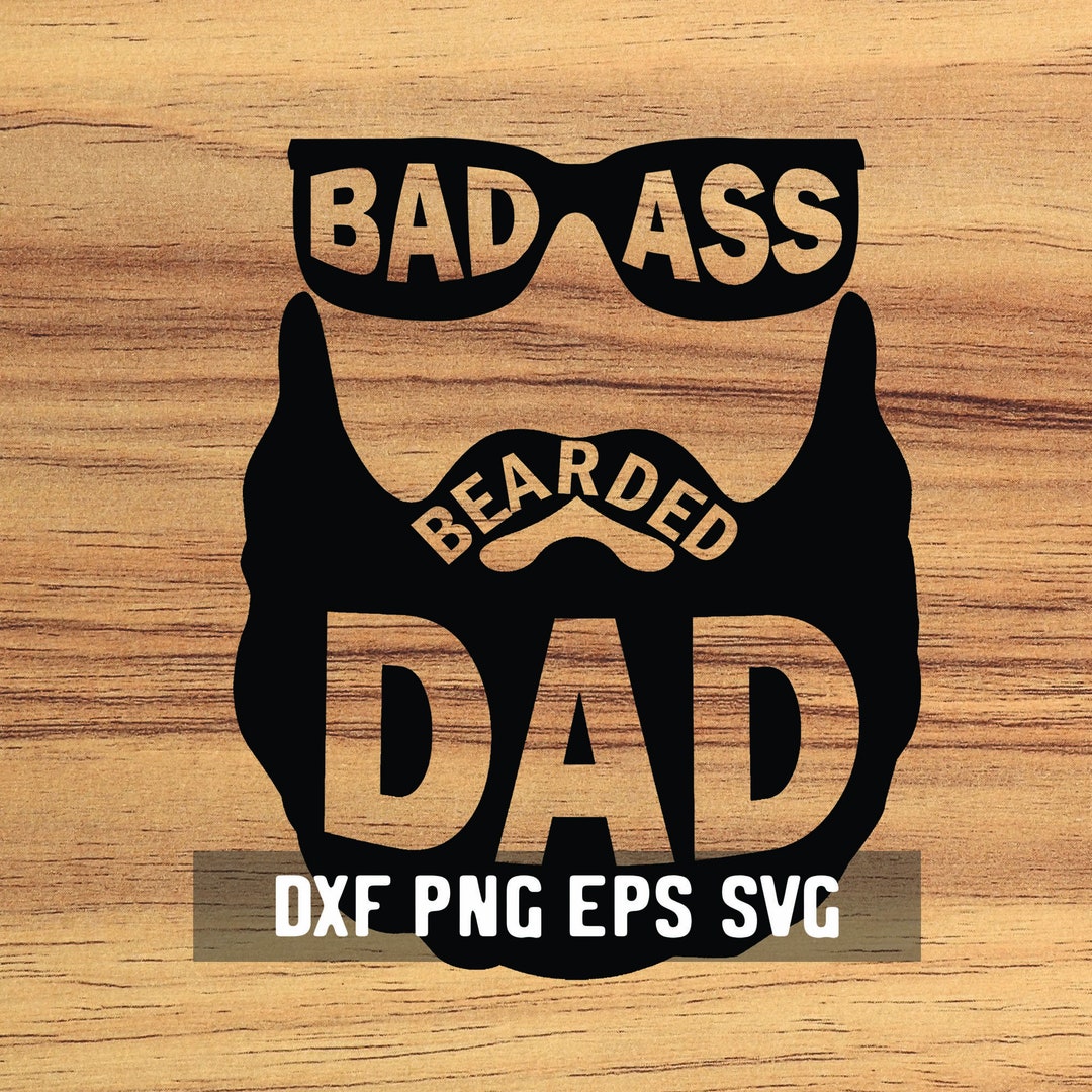 Bad Ass Bearded Dad SVG- Beard Gifts Men Download - Fathers Day Vector ...