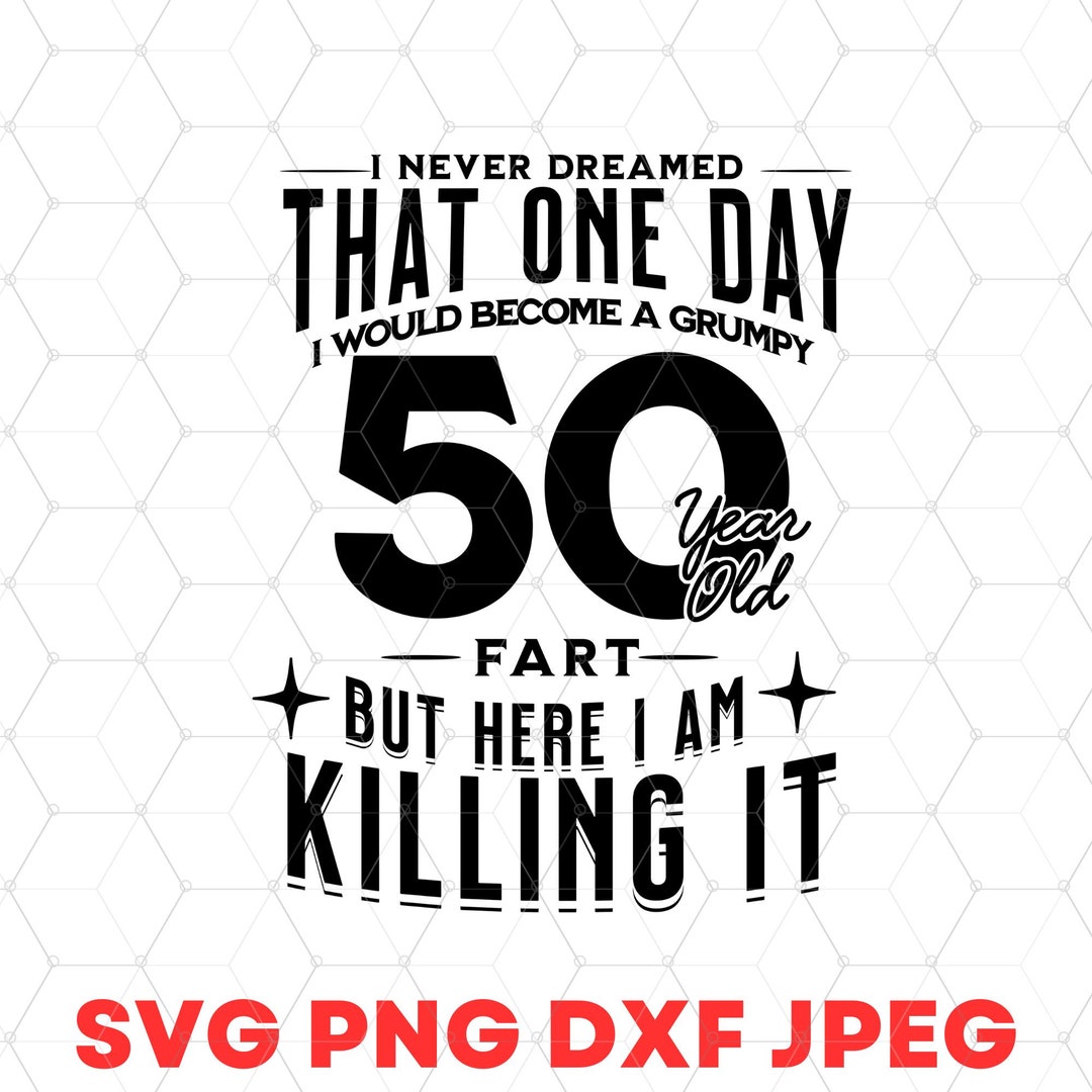 Funny 50th Birthday Digital Design Never Dreamed Old Fart SVG JPEG funny-50th-birthday-digital-design-never-dreamed-old-fart-svg-jpeg