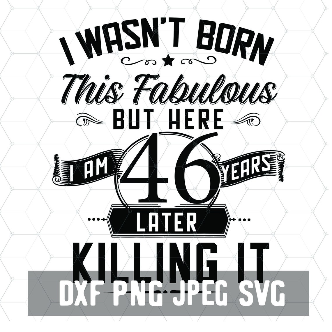 Funny 46th Birthday - 46 Years Svg - Birthday 46 PNG - Digital Download ...
