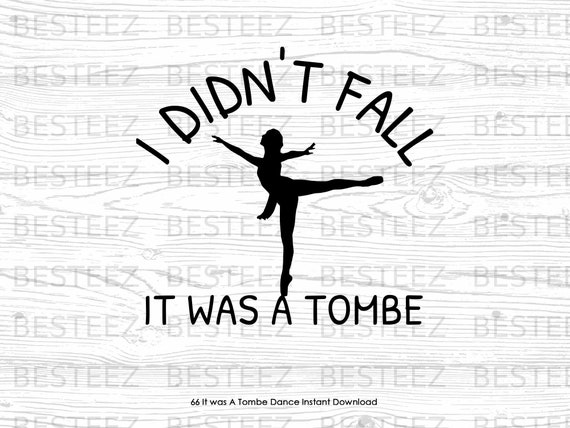 Dance It Was A Tombe Dance Svg File I Didn't Fall Png - Etsy