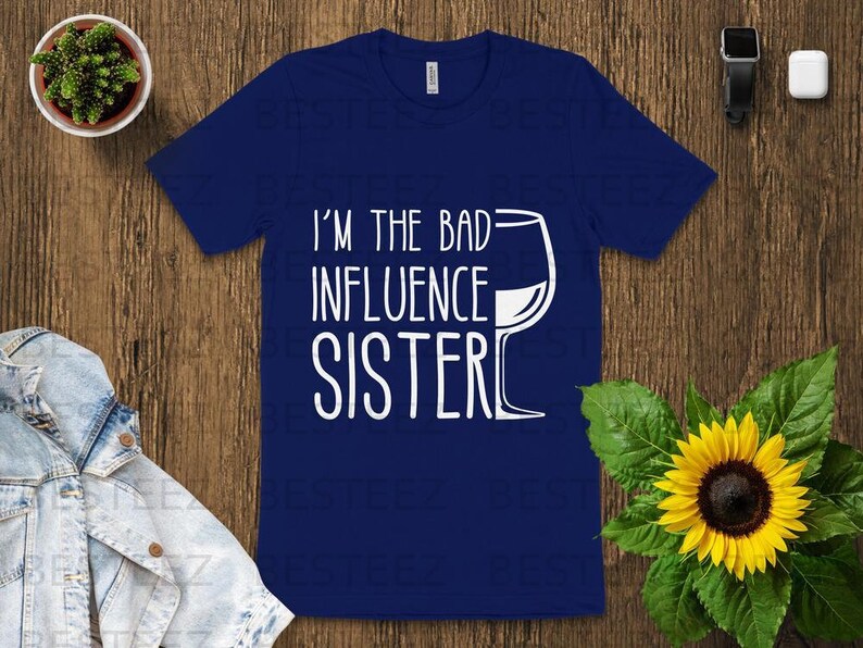 I'm the Bad Influence Sister Svg File Wine Lover Png - Etsy