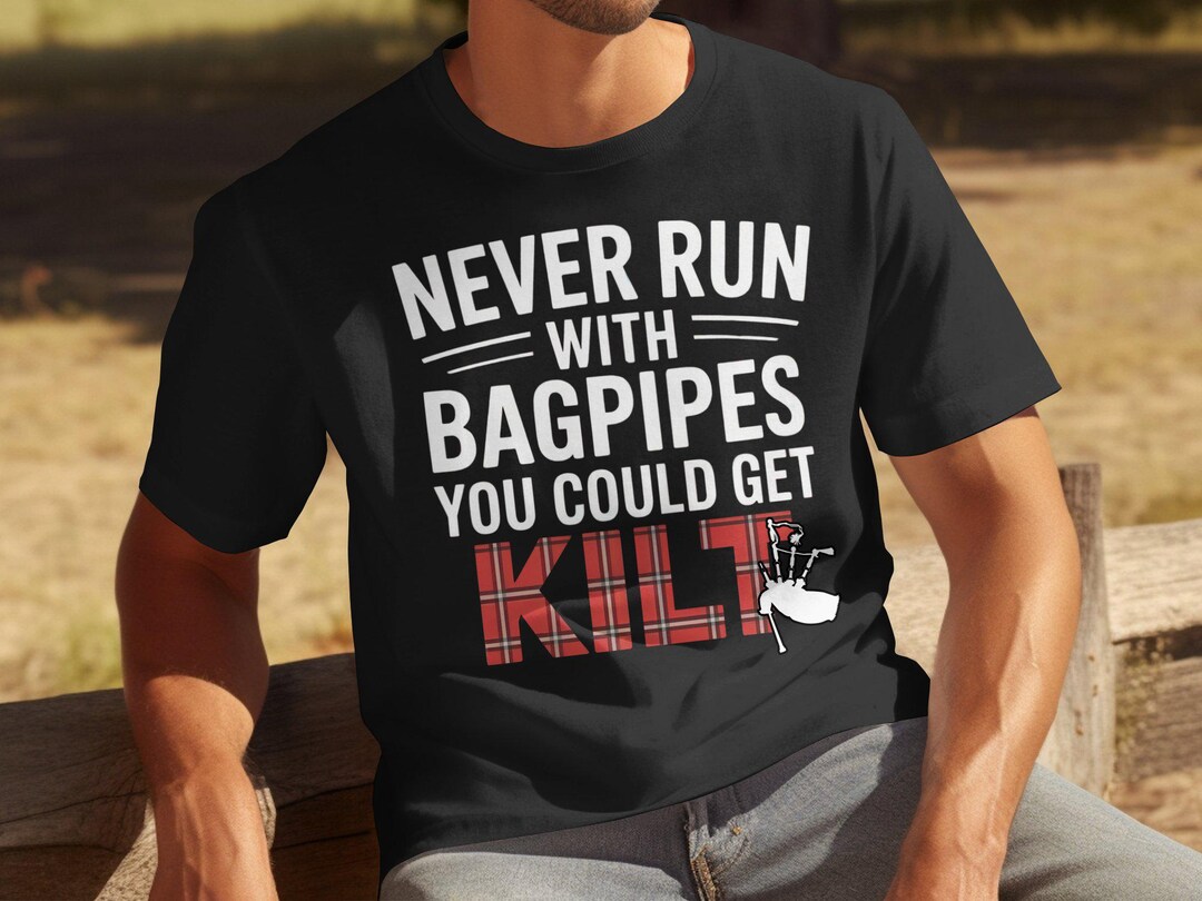 Never Run With Bagpipes T-shirts, Funny Scottish T Shirts, Kilt ...